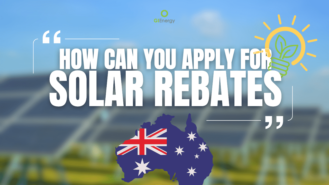 Solar Rebate and How Do I Apply in Australia - GI Energy