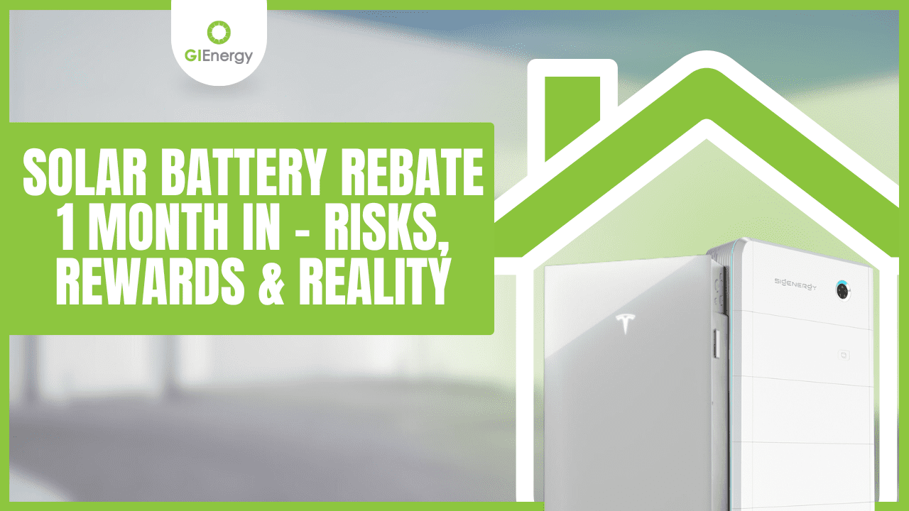 Solar Battery Rebate 1 Month In - Risks, Rewards & Reality - GI Energy